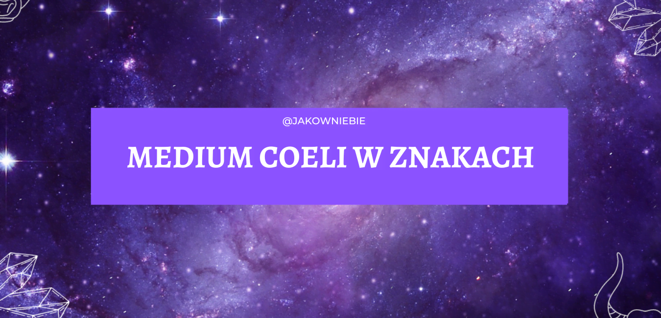 Medium Coeli w znakach